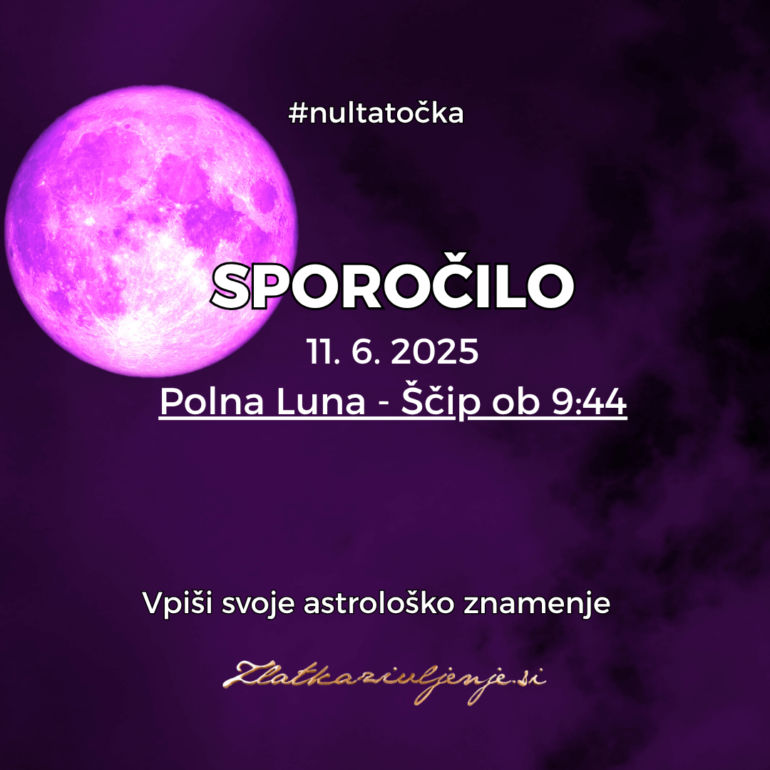 SPOROČILO Polna luna 11. 6. 2025 ob 9:44 | Zlatkazivljenje.si